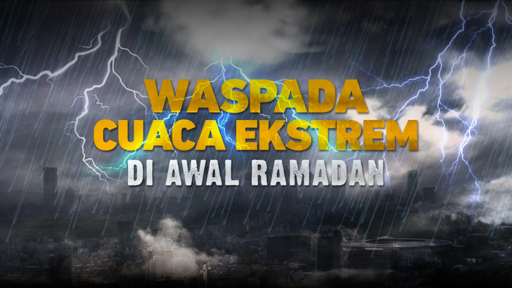 Waspada Cuaca Ekstrem di Awal Ramadan
