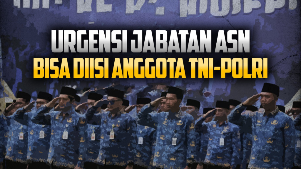 Urgensi Jabatan ASN Bisa Diisi Anggota TNI-Polri