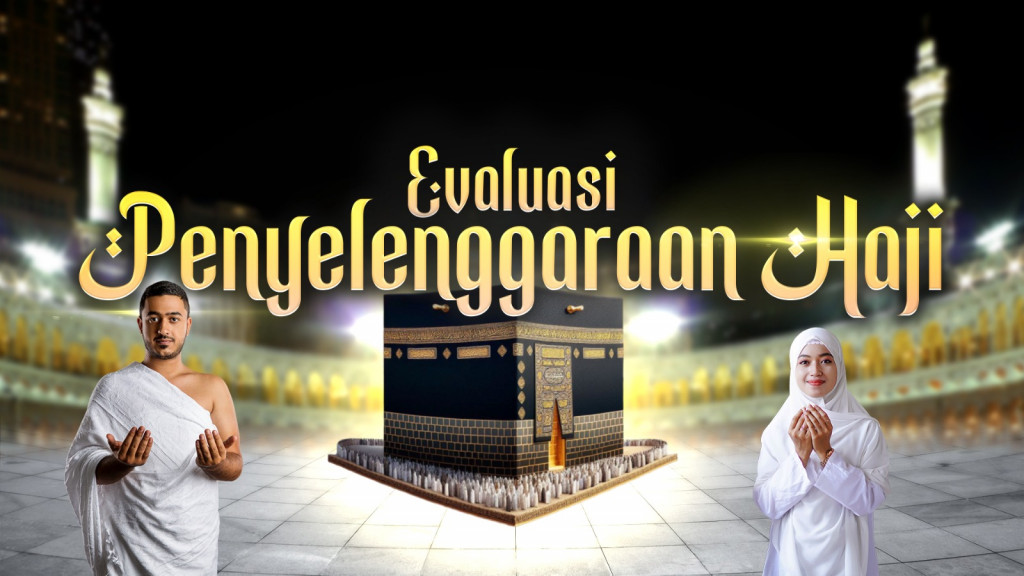 Evaluasi Penyelenggaraan Haji Evaluasi Penyelenggaraan Haji